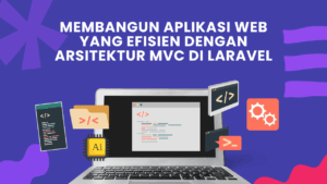 Membangun Aplikasi Web yang Efisien dengan Arsitektur MVC di Laravel ...